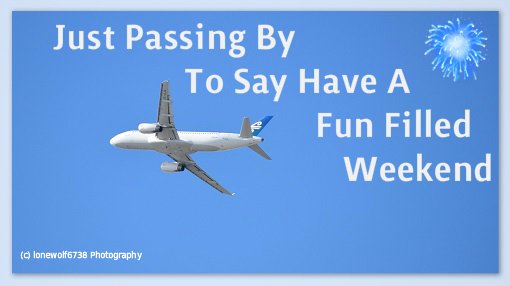 Just Passing By, Have a Fun Weekend by lonewolf6738