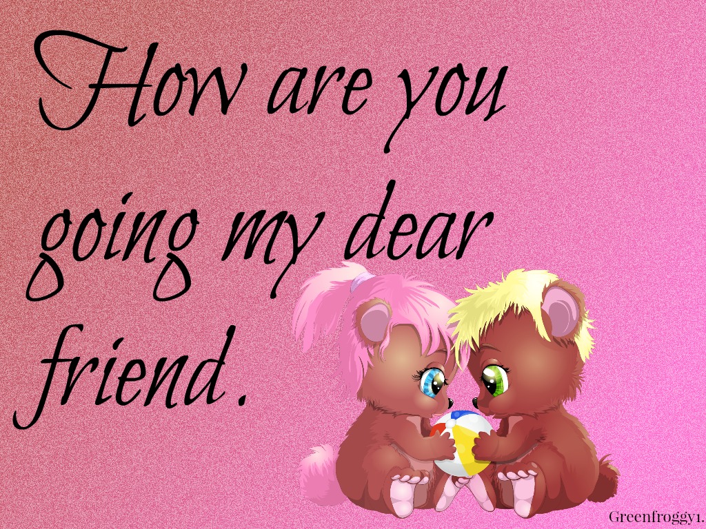 DEAR FRIEND by GREENFROGGY1