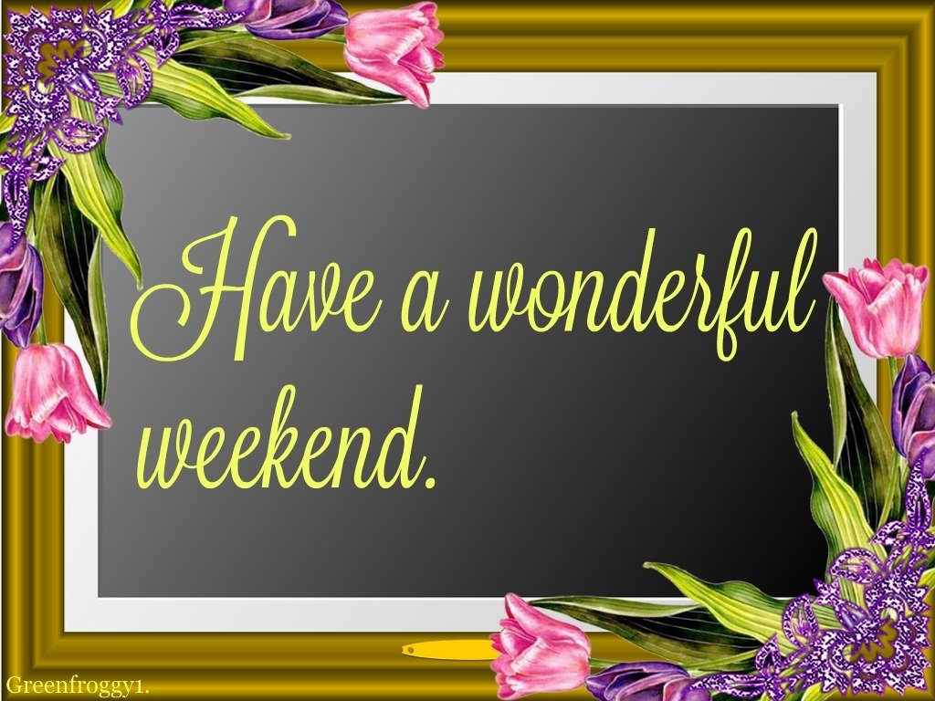 WONDERFUL WEEKEND by GREENFROGGY1