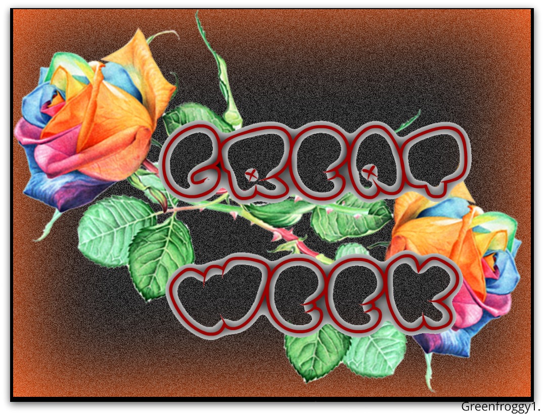 GREAT WEEK by GREENFROGGY1