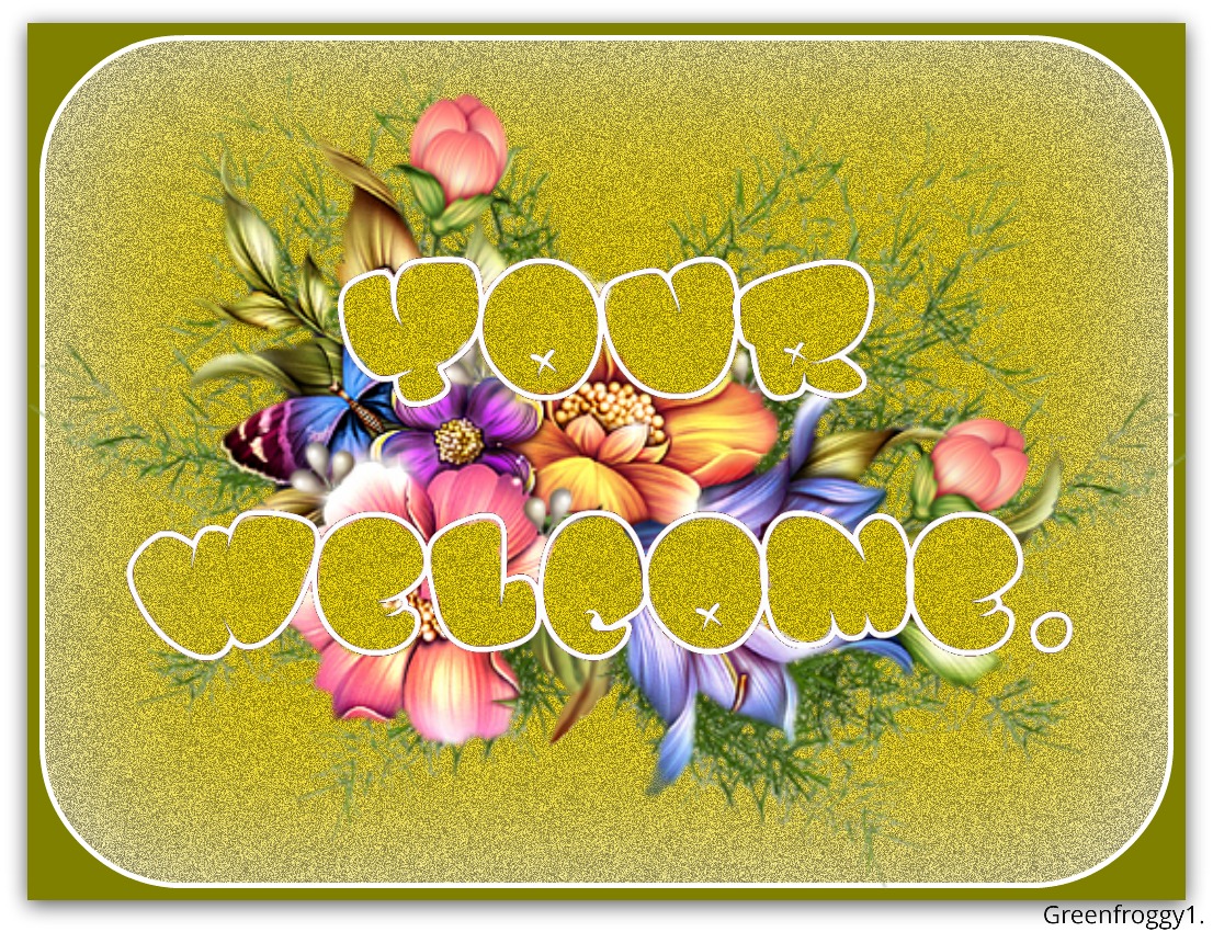YOUR WELCOME by GREENFROGGY1 - Image Abyss