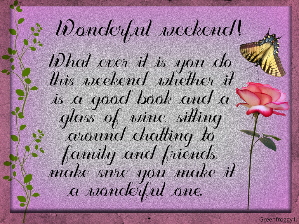 WONDERFUL WEEKEND by GREENFROGGY1