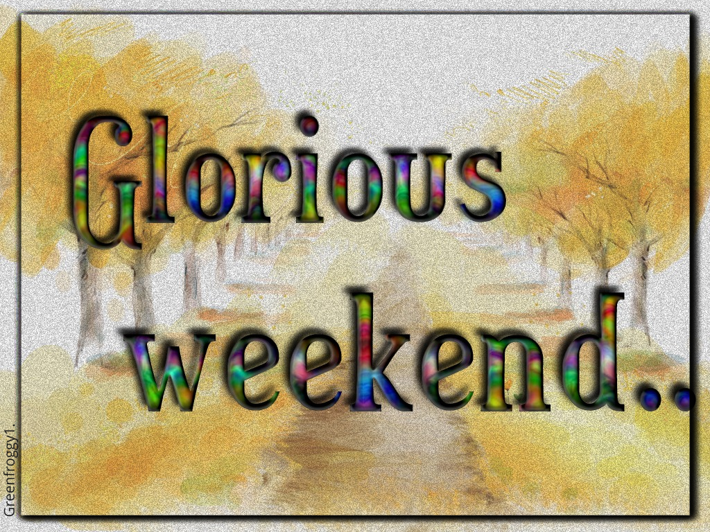 GLORIOUS WEEKEND by GREENFROGGY1