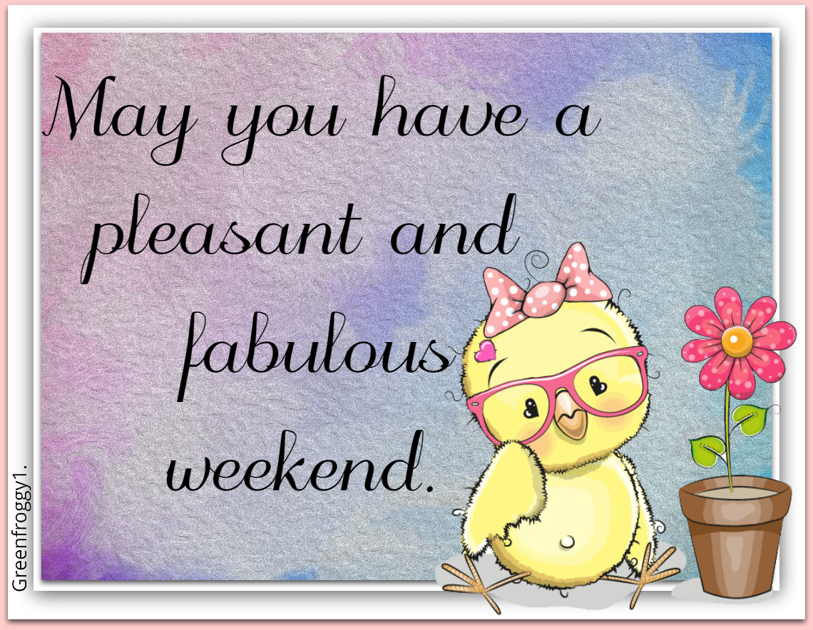 FABULOUS WEEKEND by GREENFROGGY1 - Image Abyss