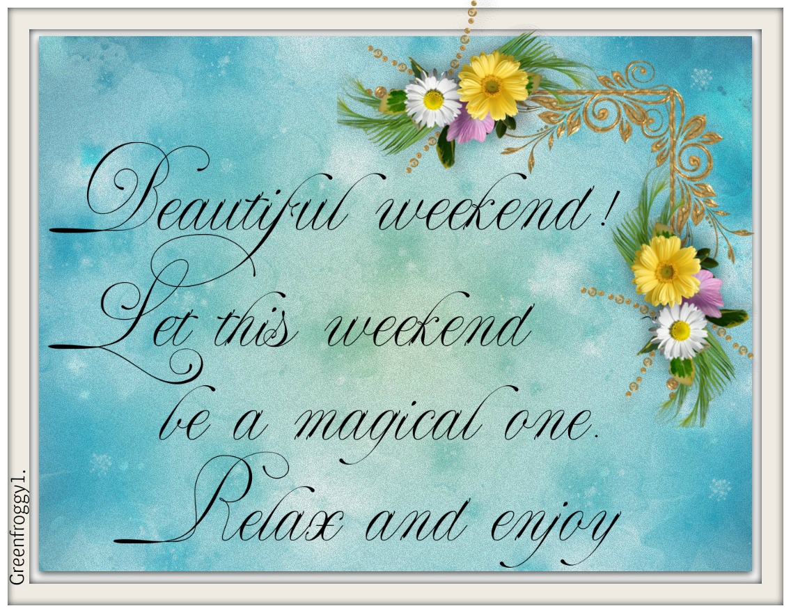 BEAUTIFUL WEEKEND by GREENFROGGY1