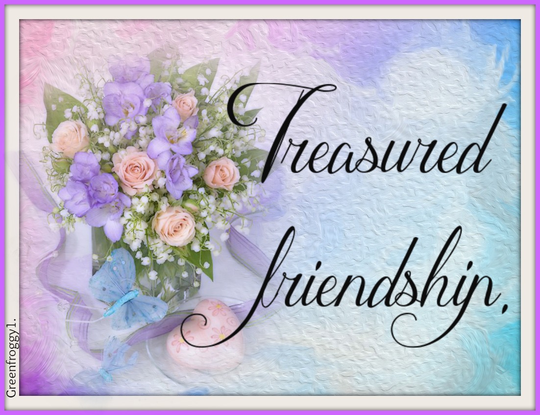 TREASURED FRIENDSHIP by GREENFROGGY1