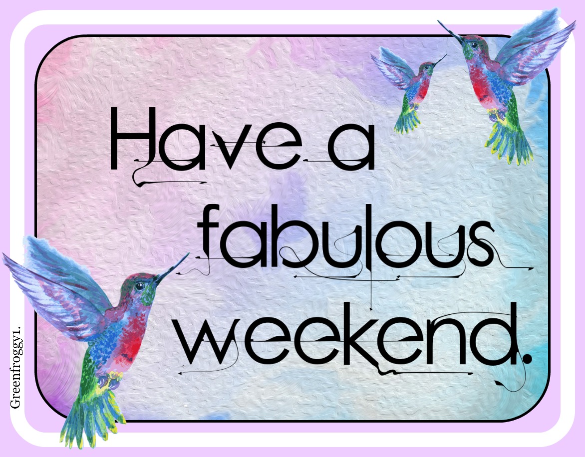 FABULOUS WEEKEND by GREENFROGGY1
