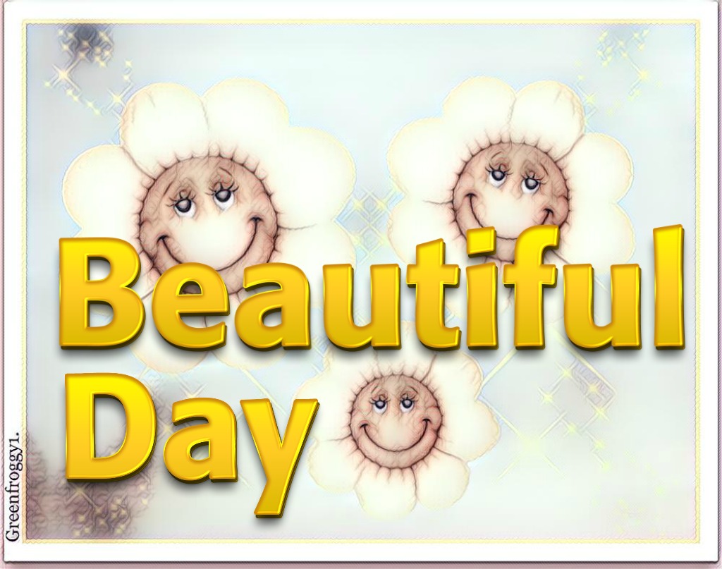 BEAUTIFUL DAY by GREENFROGGY1 - Image Abyss
