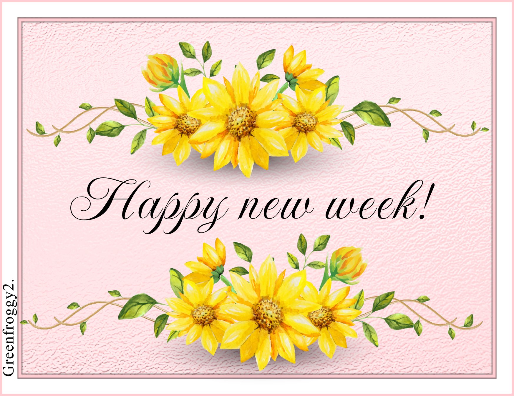 HAPPY NEW WEEK by GREENFROGGY1